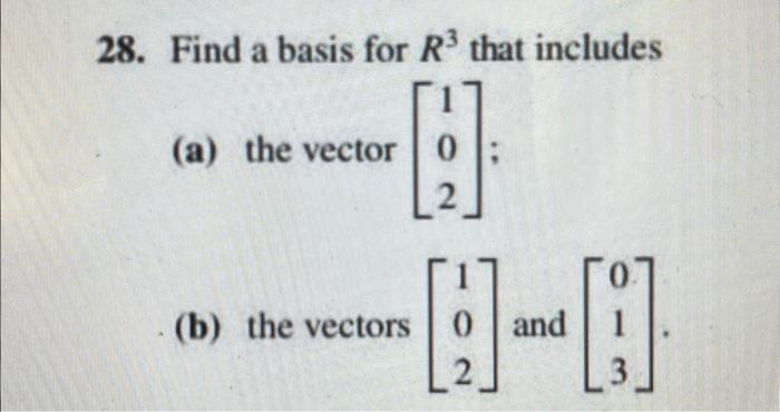 Solved 28. Find a basis for R3 that includes (a) the vector | Chegg.com