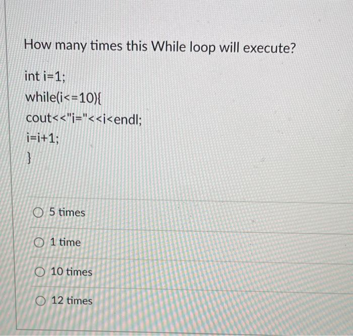 Solved How many times this While loop will execute? int i=1; | Chegg.com