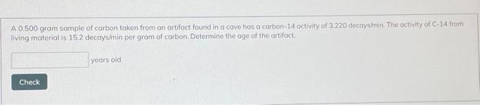 Solved A 0.500 gram sample of carbon taken from an ortifact | Chegg.com
