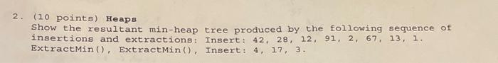 Solved 2. (10 points) Heaps Show the resultant min-heap tree | Chegg.com