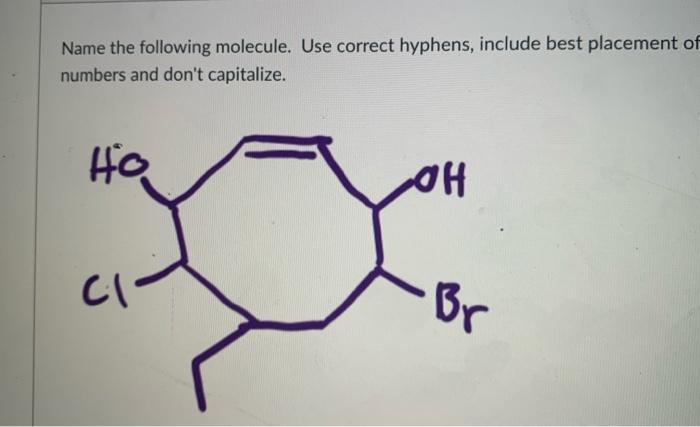 Solved Name the following molecule. Use correct hyphens, | Chegg.com