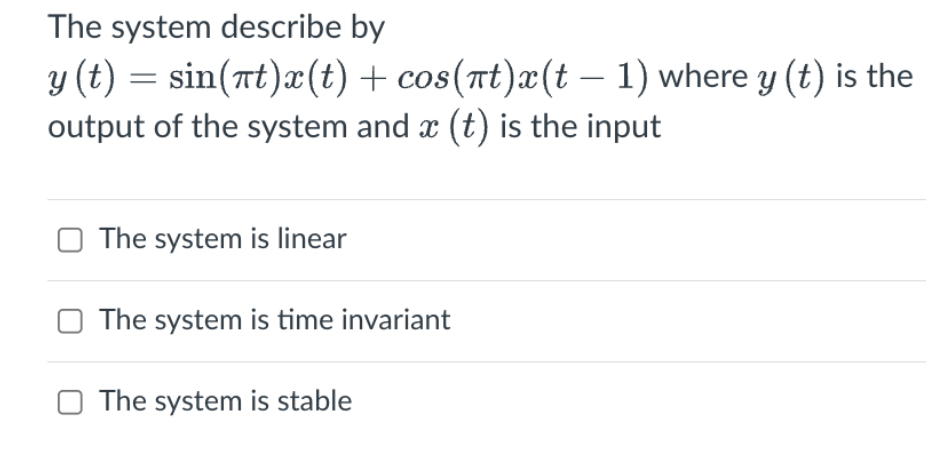 Solved The system describe by y(t)=sin(πt)x(t)+cos(πt)x(t-1) | Chegg.com