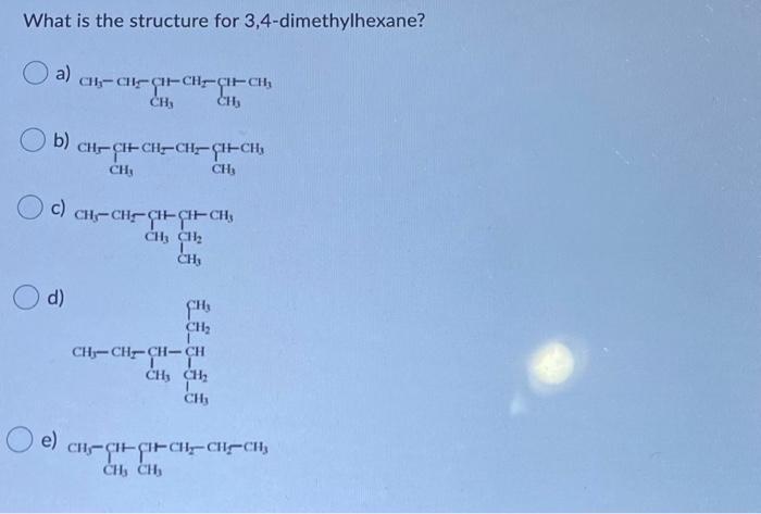 Solved What is the structure for 3,4-dimethylhexane? a) | Chegg.com