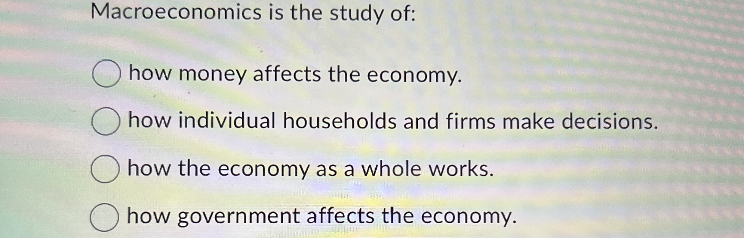 Solved Macroeconomics is the study of:how money affects the | Chegg.com
