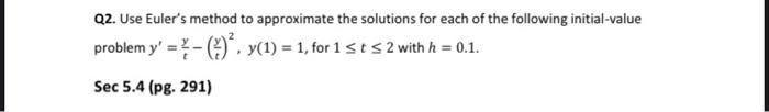 Solved Q2. Use Euler's method to approximate the solutions | Chegg.com