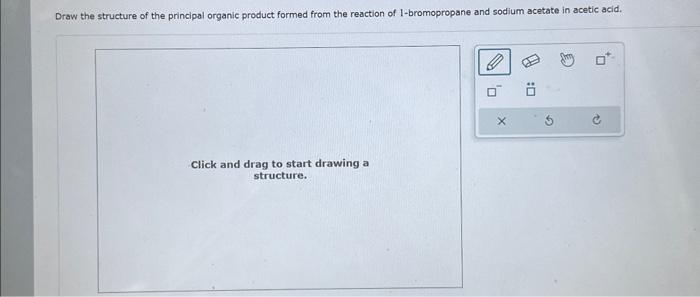 Solved Draw the structure of the principal organic product | Chegg.com