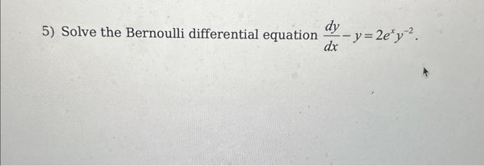 Solved 5) Solve the Bernoulli differential equation | Chegg.com