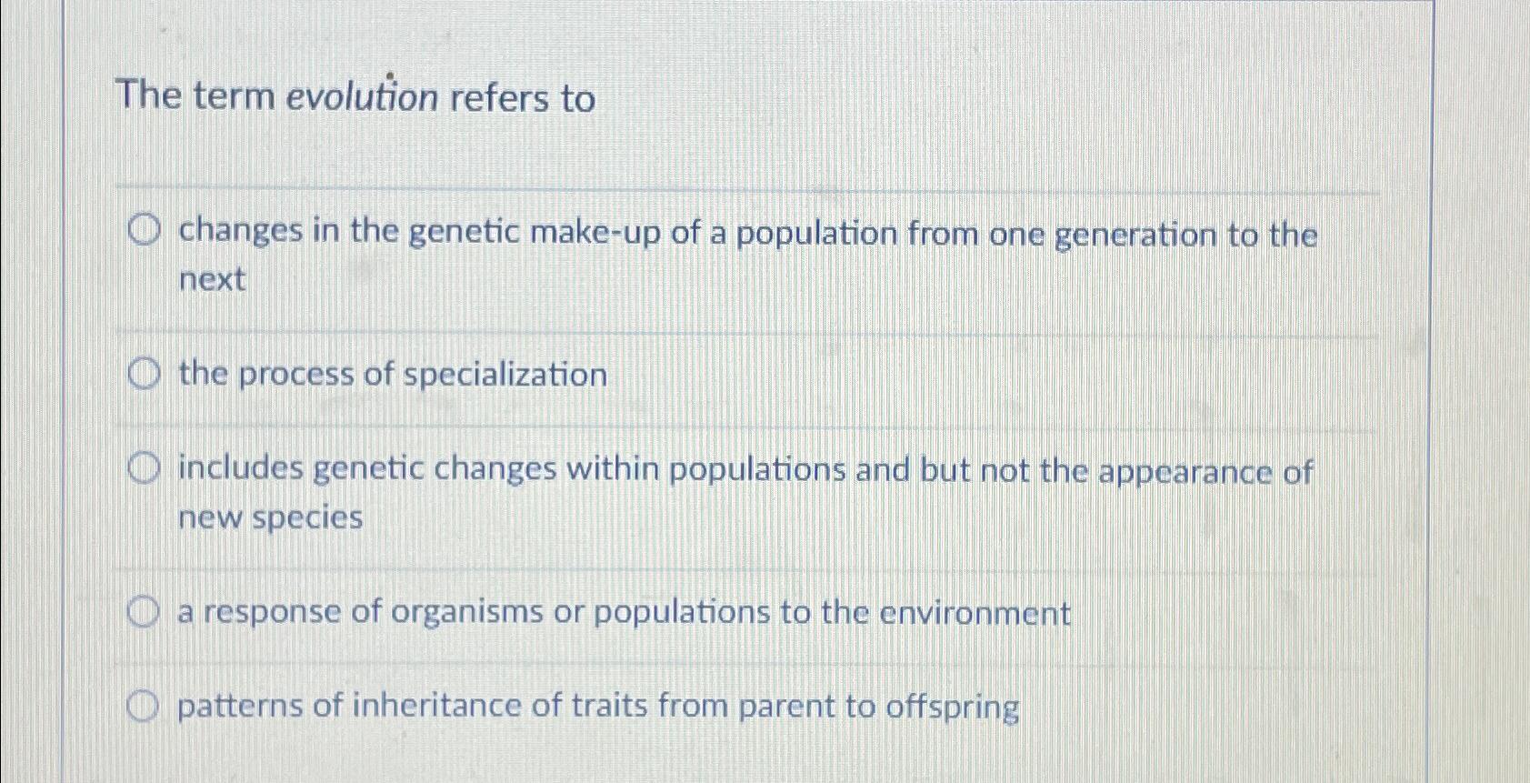 Solved The term evolution refers tochanges in the genetic | Chegg.com