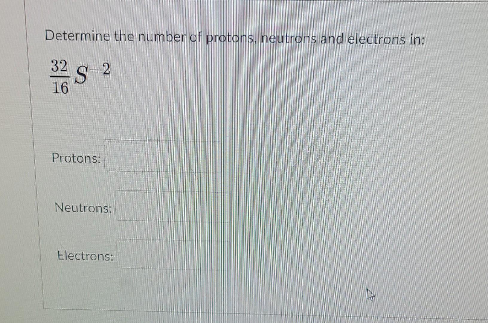 Solved Determine The Number Of Protons Neutrons And Chegg