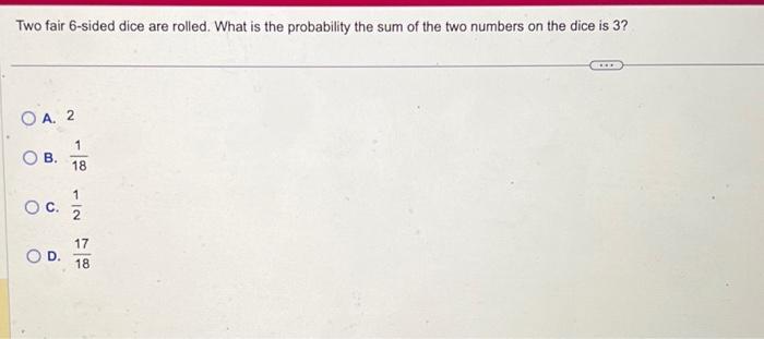 Solved Two fair 6 -sided dice are rolled. What is the | Chegg.com