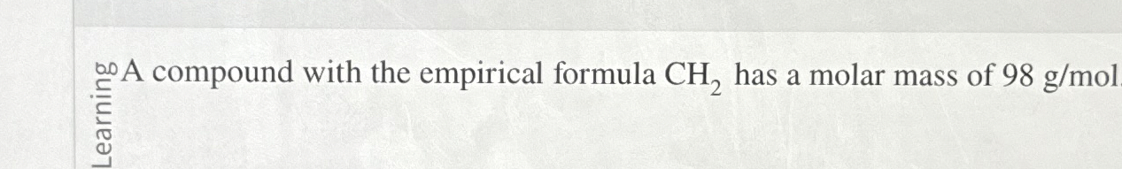 Solved A compound with the empirical formula CH2 ﻿has a | Chegg.com