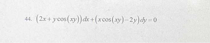 Solved 44. (2x + y cos(xy)) dx +(xcos(xy) – 2y) dy = 0 | Chegg.com
