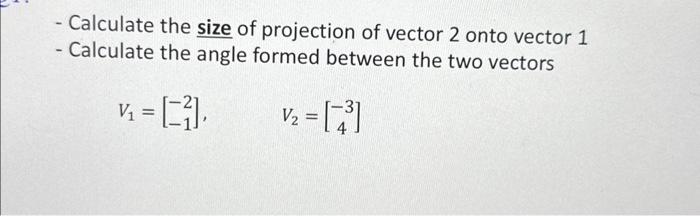 Solved - Calculate the size of projection of vector 2 onto | Chegg.com