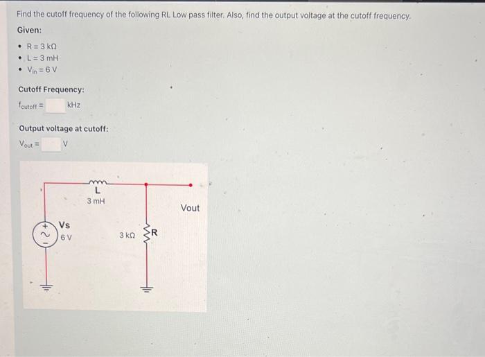 Solved Find the cutoff frequency of the following RL. Low | Chegg.com