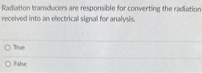Solved Radiation transducers are responsible for converting | Chegg.com