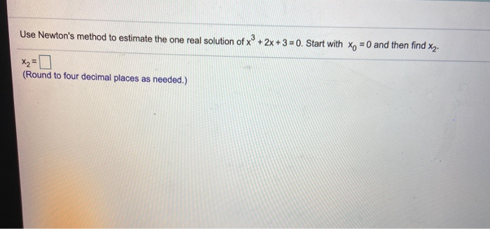 Solved Use Newtons Method To Estimate The One Real Solution
