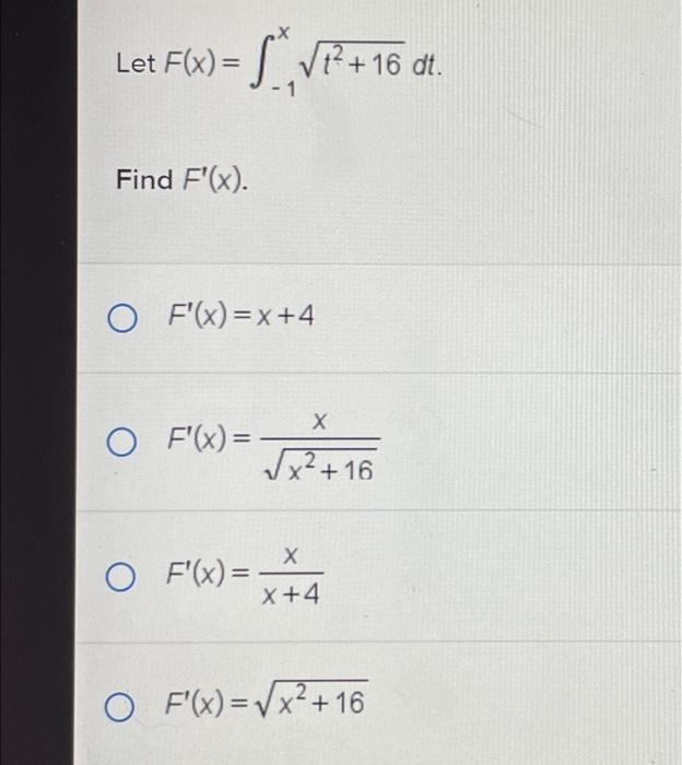 Solved Let F(x)=∫−1xt2+16dt Find F′(x) F′(x)=x+4 | Chegg.com