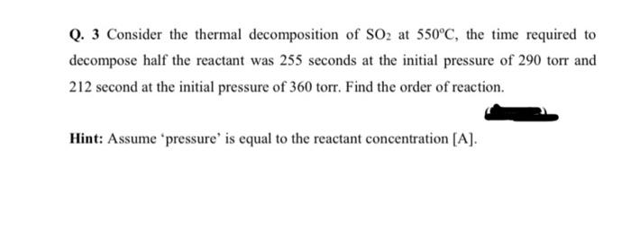 Solved Q. 3 Consider the thermal decomposition of SO2 at | Chegg.com