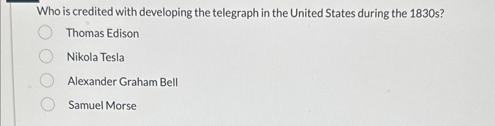 Solved Who is credited with developing the telegraph in the | Chegg.com