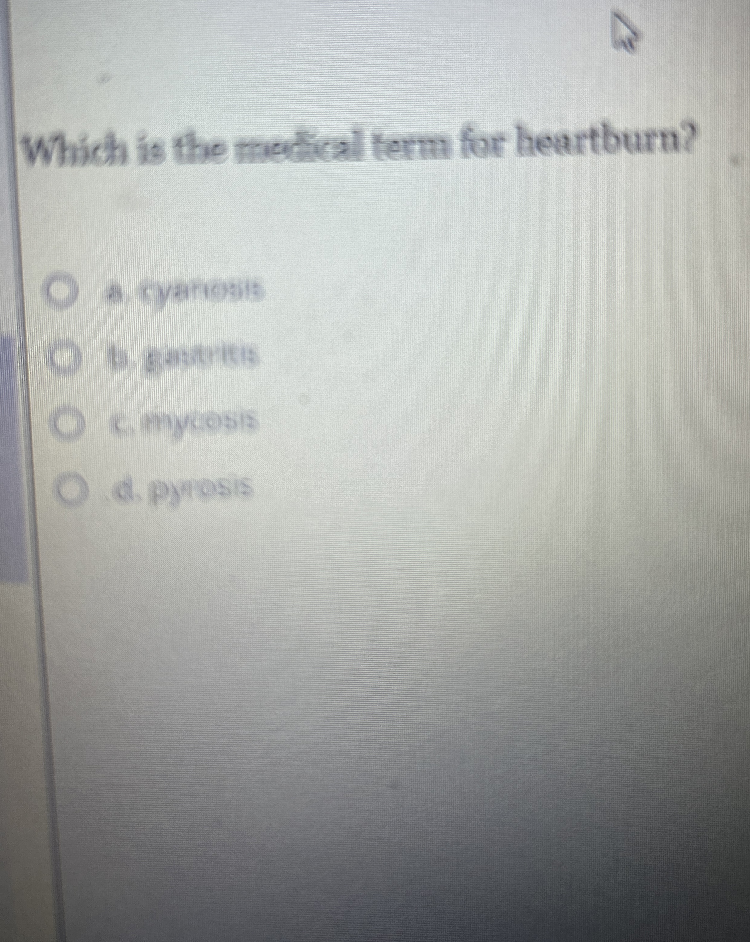 Solved Which is the modical term for heartburn?a. | Chegg.com