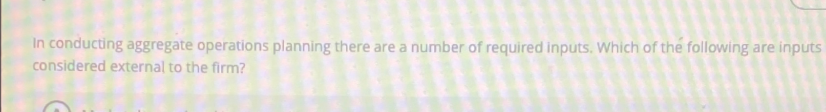Solved In conducting aggregate operations planning there are | Chegg.com