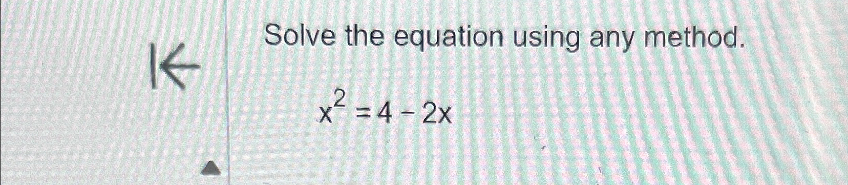 Solved Solve the equation using any method.x2=4-2x | Chegg.com
