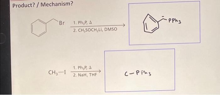 Solved Product? / Mechanism? 2. CH3SOCH2Li,DMSO 1. Ph3P,Δ | Chegg.com