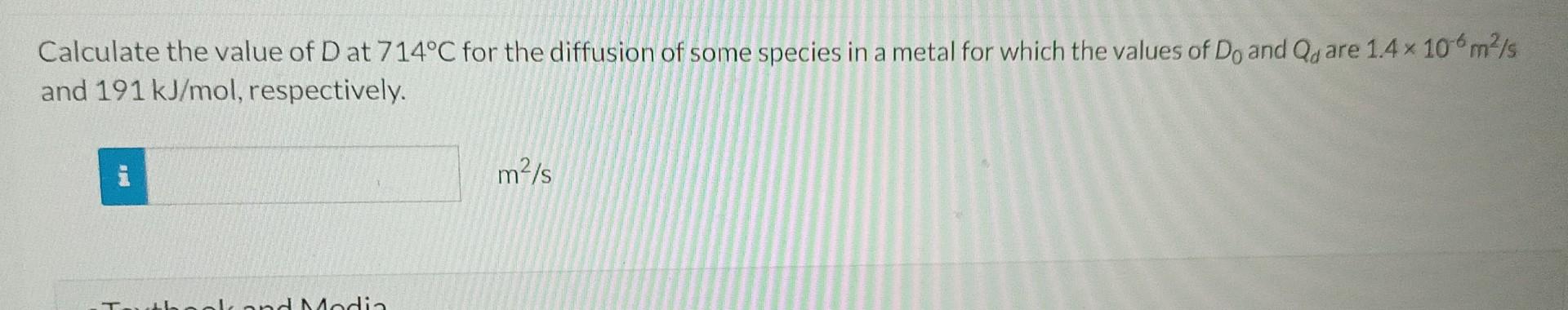 Solved Calculate the value of D at 714∘C for the diffusion | Chegg.com