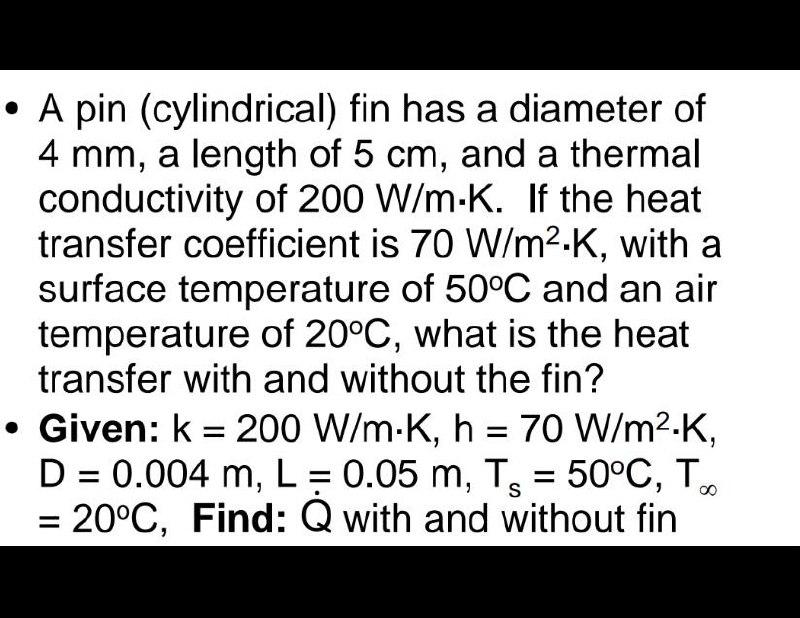 Solved • A pin (cylindrical) fin has a diameter of 4 mm, a | Chegg.com