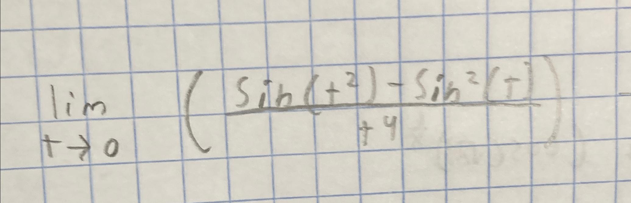 Solved limt→0(sin(t2)-sin2(t)t4) | Chegg.com