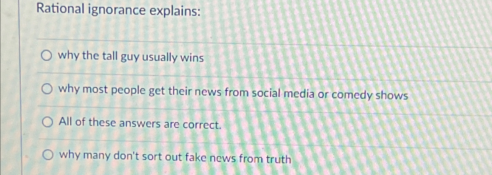 Solved Rational ignorance explains:why the tall guy usually | Chegg.com
