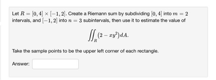 Solved Let R=[0,4]×[−1,2]. Create a Riemann sum by | Chegg.com
