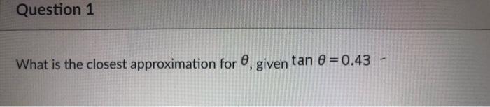 Solved What is the closest approximation for θ, given | Chegg.com