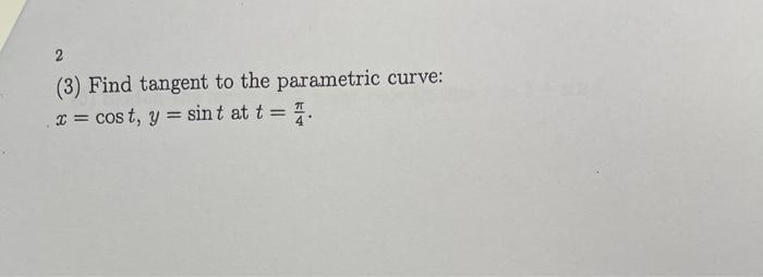Solved 2 (3) Find tangent to the parametric curve: | Chegg.com