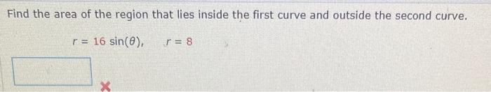 Solved Find the area of the region that lies inside the | Chegg.com