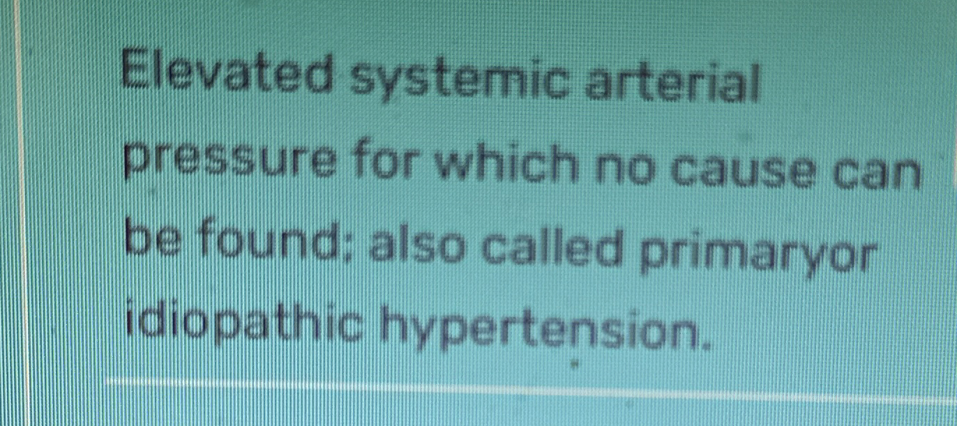 Solved evated systemic arterial pressure for which no cause | Chegg.com