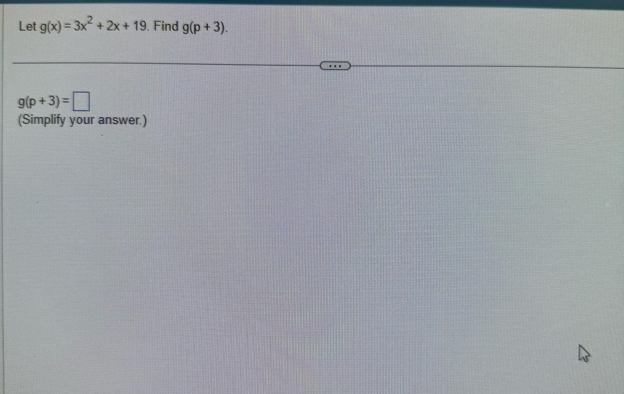 Let g(x)=3x2+2x+19. ﻿Find g(p+3)g(p+3)=(Simplify your | Chegg.com