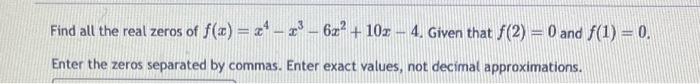 Solved Find all the real zeros of f(x)=x4−x3−6x2+10x−4. | Chegg.com