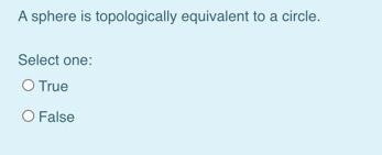 Solved A sphere is topologically equivalent to a circle. | Chegg.com