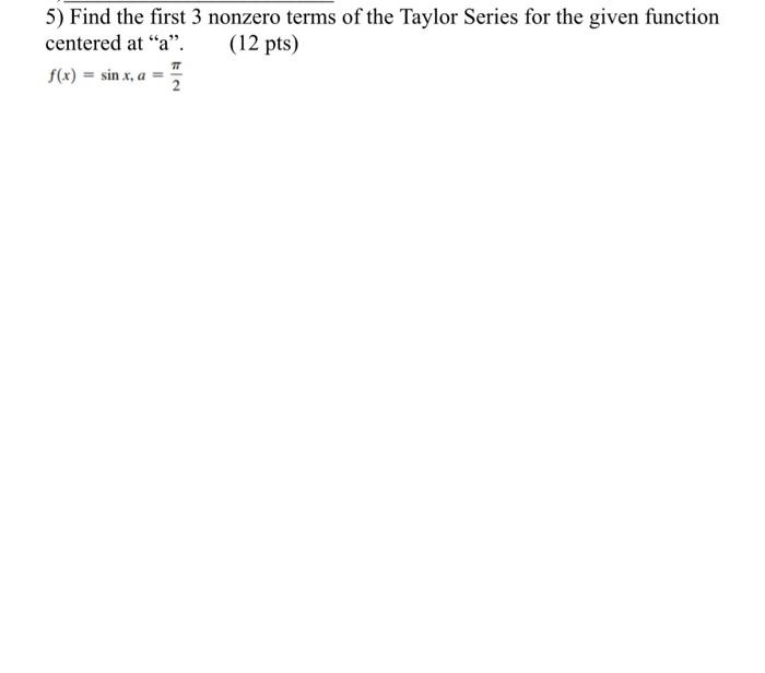 Solved 5) Find the first 3 nonzero terms of the Taylor | Chegg.com