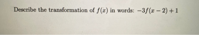 Solved Describe the transformation of f(x) in words: –3f (x | Chegg.com