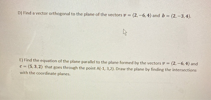 Solved D) Find a vector orthogonal to the plane of the | Chegg.com