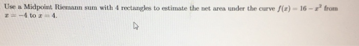 Solved Use a Midpoint Riemann sum with 4 rectangles to | Chegg.com