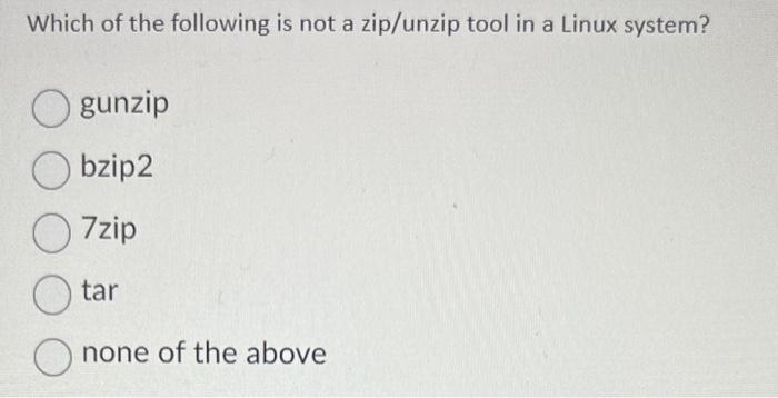 Solved Which of the following is not a zip/unzip tool in a | Chegg.com