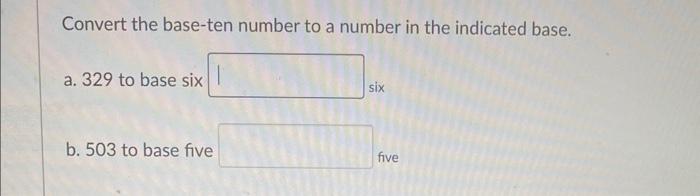 Solved Convert the base-ten number to a number in the | Chegg.com