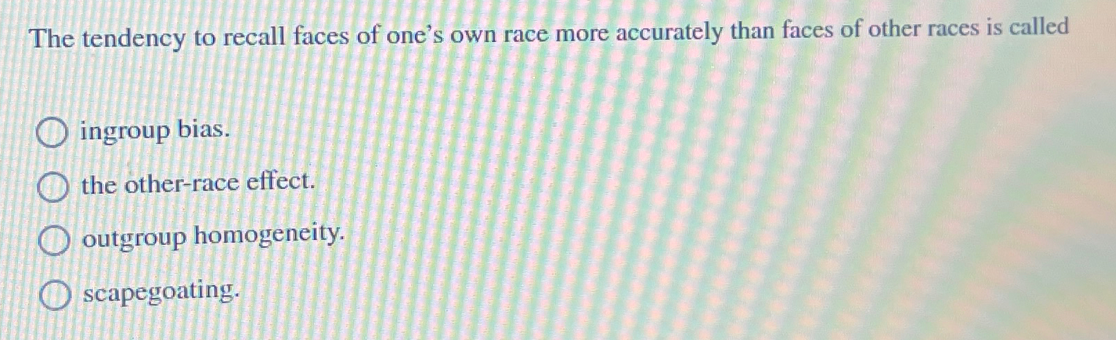 Solved The tendency to recall faces of one's own race more | Chegg.com