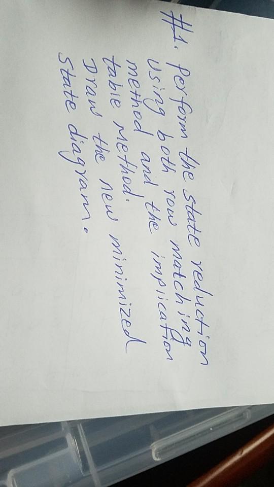 Solved #1. perform the state reduction using both row | Chegg.com