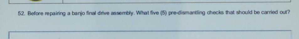 Solved 52. Before repairing a banjo final drive assembly. | Chegg.com