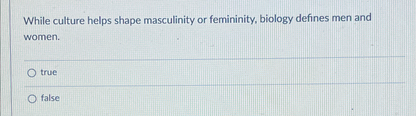 Solved While culture helps shape masculinity or femininity, | Chegg.com