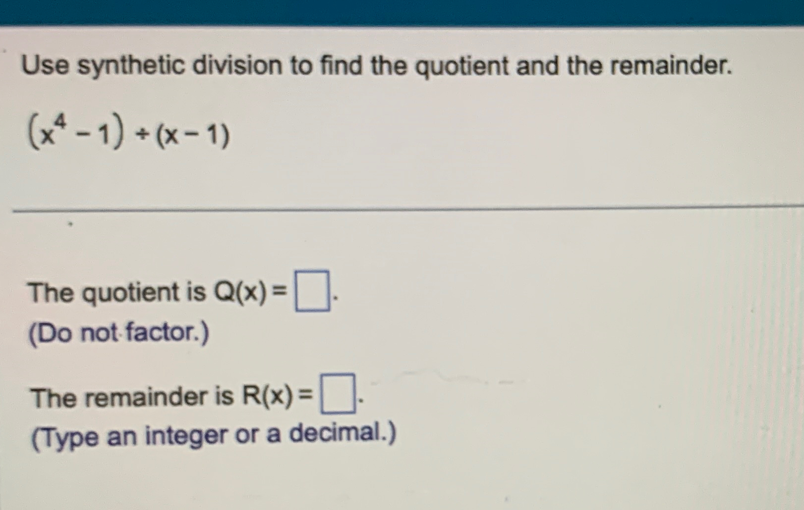 Solved Use synthetic division to find the quotient and the | Chegg.com